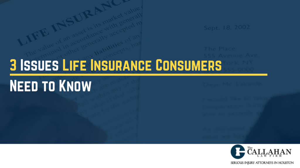 3 Issues Life Insurance Consumers Need To Know Callahan Law Firm