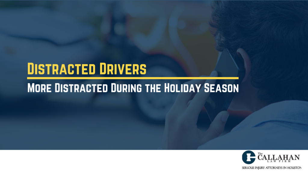 The Holidays And Distracted Driving The Callahan Law Firm
