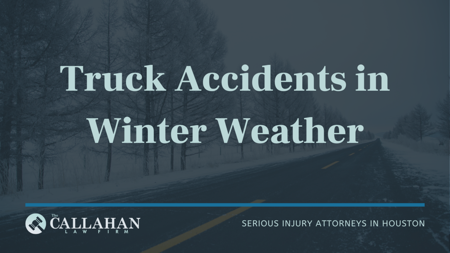 Truck Accidents In Winter Weather The Callahan Law Firm
